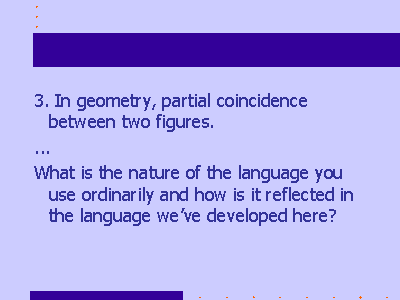 3. In geometry, partial coincidence between two figures.